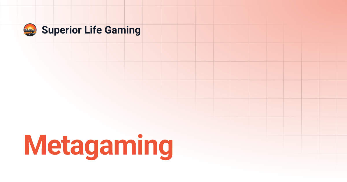 Metagaming | Superior Life Gaming