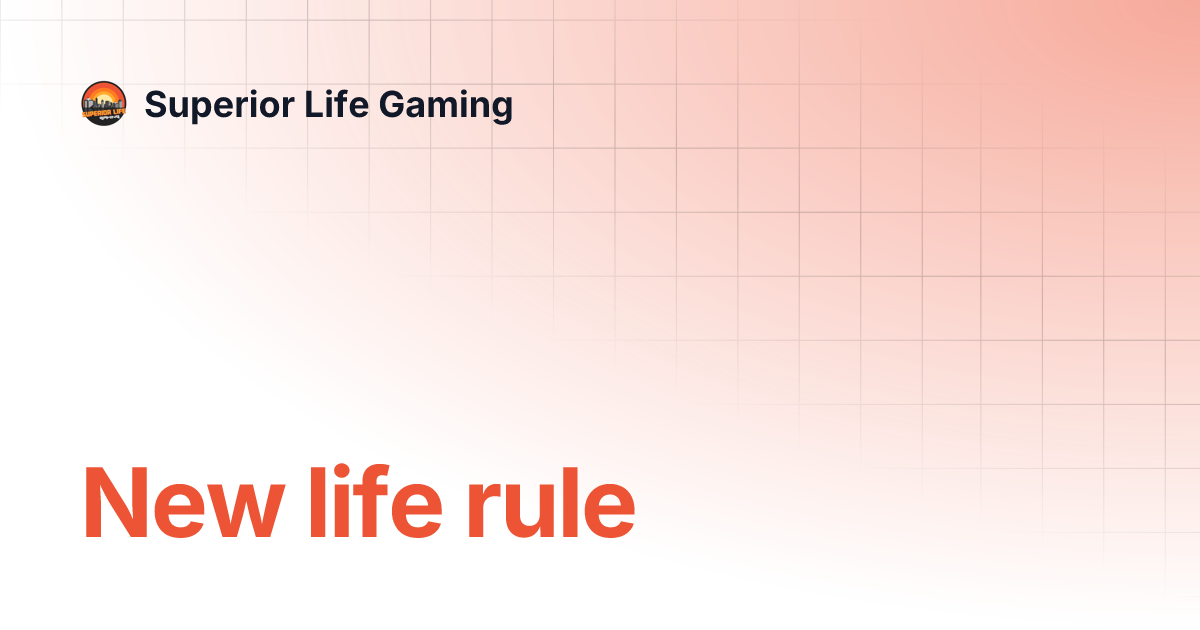 New life rule | Superior Life Gaming