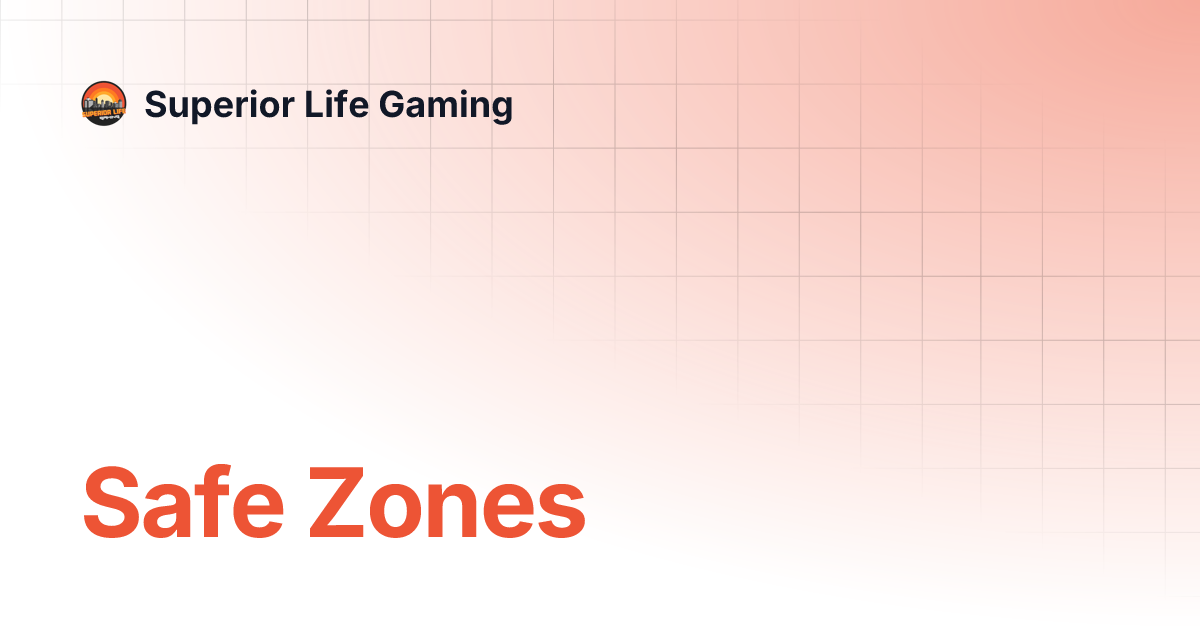 Safe Zones | Superior Life Gaming